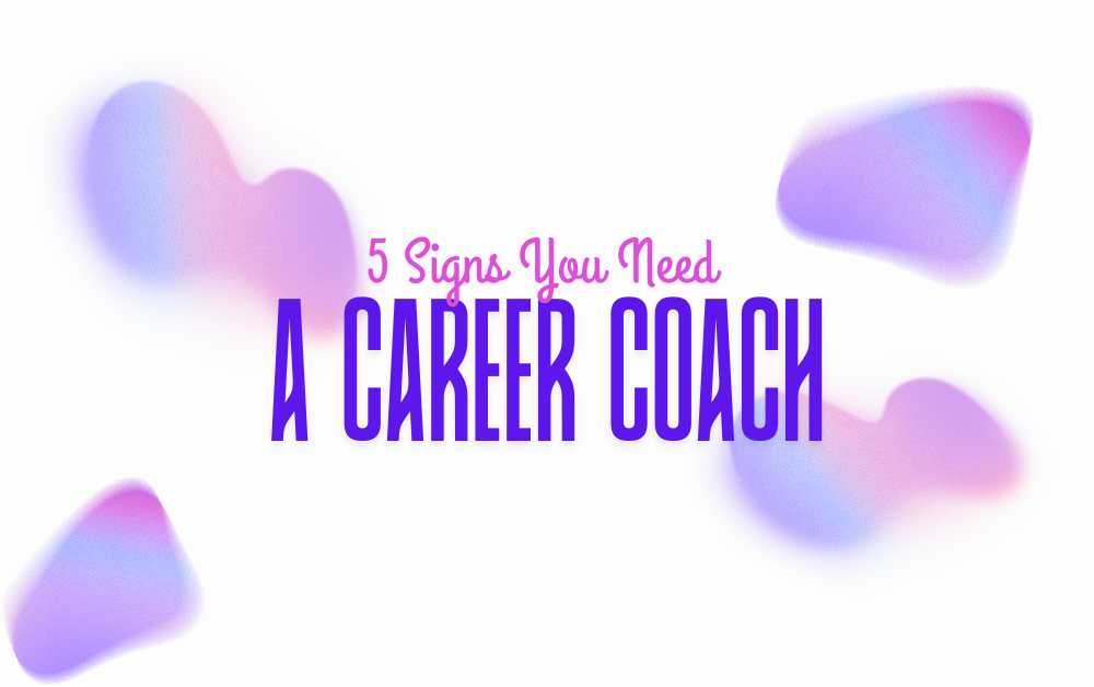 Introducing: 5 Signs You Need a Career Coach - The Kaizen Gal